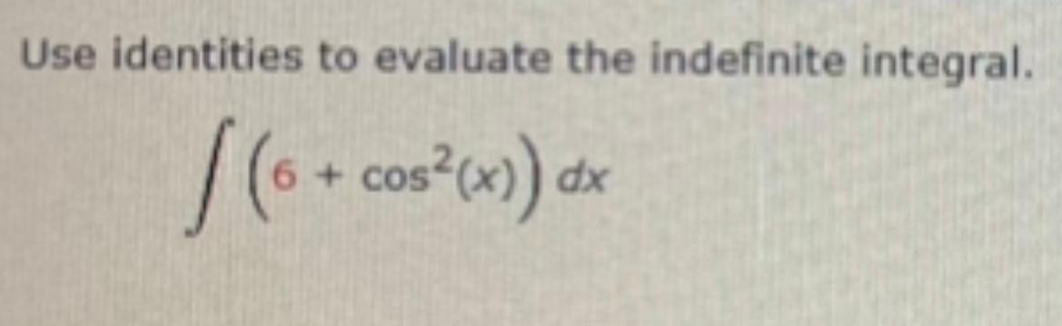 Solved Use identities to evaluate the indefinite integral. | Chegg.com