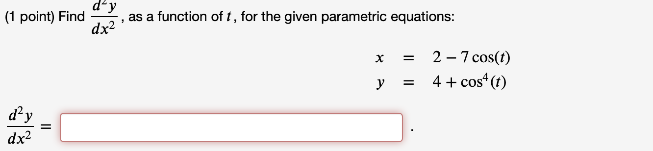 Solved (1 point) Find dx2d2y, as a function of t, for the | Chegg.com