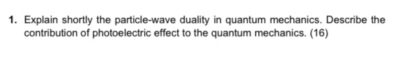 Solved 1. Explain shortly the particle-wave duality in | Chegg.com