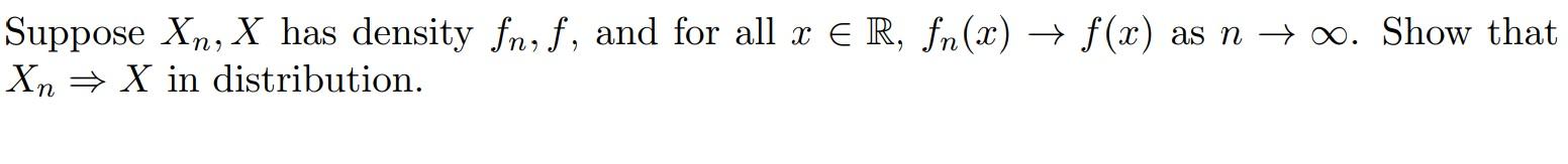Solved Suppose Xn,X has density fn,f, and for all | Chegg.com