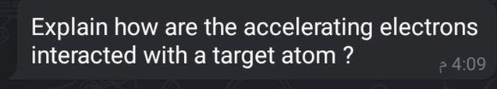 Solved Explain how are the accelerating electrons interacted | Chegg.com