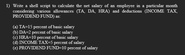 Solved 1 Write A Shell Script To Calculate The Net Salary 