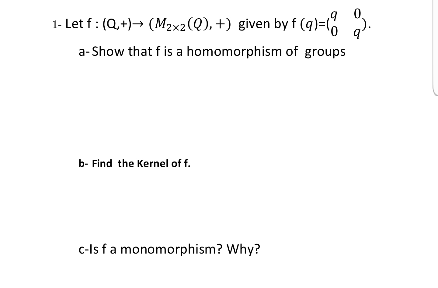 Solved 1- Let f:(Q,+)→(M2×2(Q),+) given by f(q)=(q00q). | Chegg.com