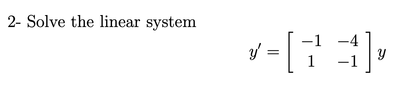 Solved 2- Solve the linear system y′=[−11−4−1]y | Chegg.com