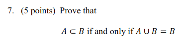 Solved 7. (5 points) Prove that A⊂B if and only if A∪B=B | Chegg.com