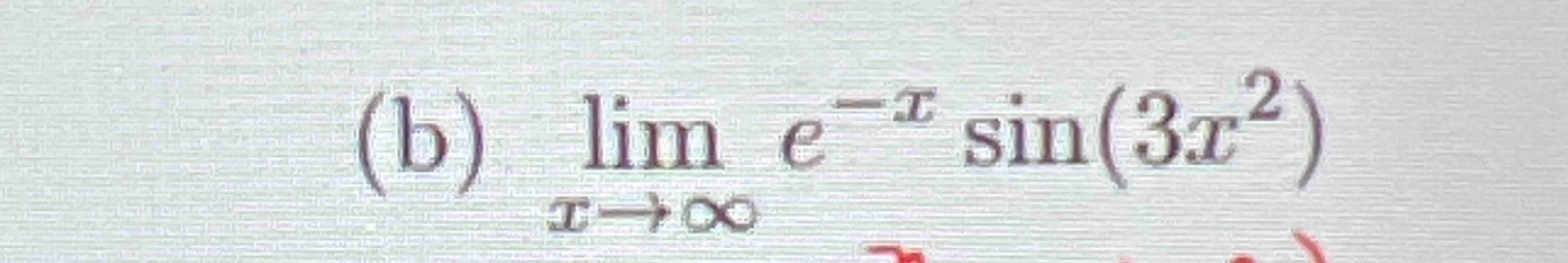 Solved (b) limx→∞e-xsin(3x2) | Chegg.com