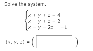 Solved Solve the system. x + y + z = 4 X-y + z = 2 x - y - | Chegg.com