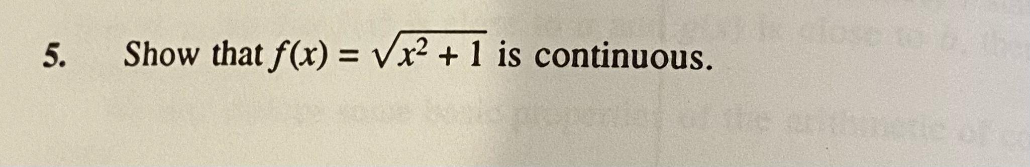 Solved 5. Show that f(x) = Vx2 + 1 is continuous. | Chegg.com