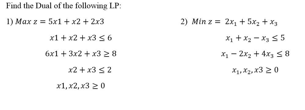 Solved Find the Dual of the following LP: 1) Max z = 5x1 + | Chegg.com