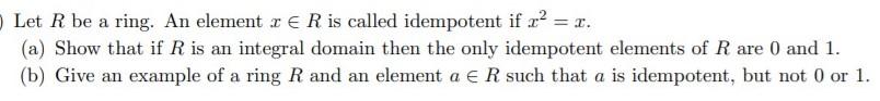 Solved Let R be a ring. An element r ER is called idempotent | Chegg.com