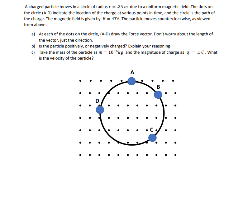 Solved A charged particle moves in a circle of radius r =.25 | Chegg.com