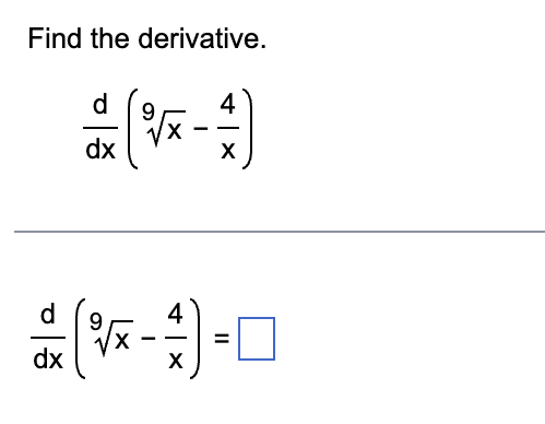 Solved Find the derivative. dxd(9x−x4) dxd(9x−x4)=The | Chegg.com