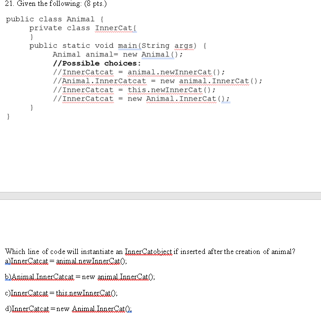 Solved 21. Given the following: (8 pts.) public class Animal | Chegg.com