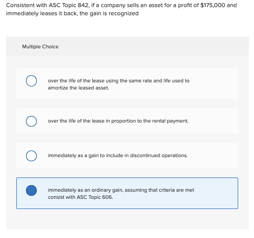 Solved Consistent with ASC Topic 842 , if a company sells an | Chegg.com