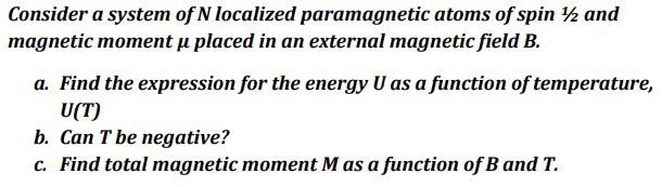 Solved Consider a system of N localized paramagnetic atoms | Chegg.com