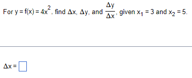 Solved For y=f(x)=4x2, find Δx,Δy, and ΔxΔy, given x1=3 and | Chegg.com