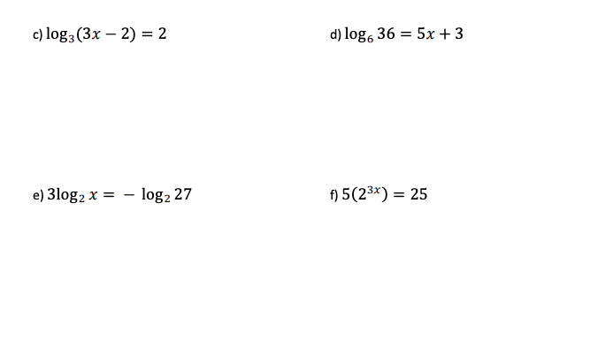 Solved c) log3 (3x − 2) = 2 d) logo 36 = 5x + 3 e) 3log2 x = | Chegg.com