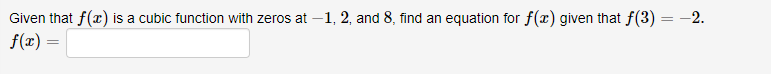 Solved Given that f(x) is a cubic function with zeros at | Chegg.com