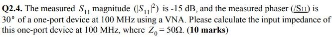 Solved Q2.4. The measured S11 magnitude (∣S11∣2) is −15 dB, | Chegg.com
