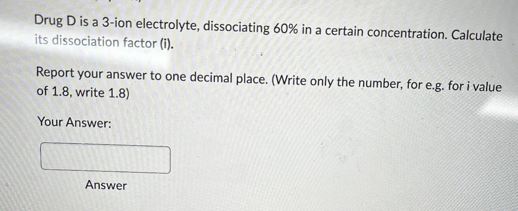 Solved Drug D is a 3-ion electrolyte, dissociating 60% in a | Chegg.com