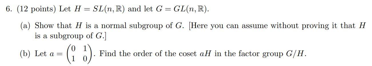 Solved 6. (12 points) Let H = SL(n, R) and let G = GL(n, R). | Chegg.com