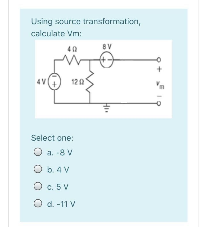 Solved Using source transformation, calculate Vm: 40 8 V + | Chegg.com Solved Using source transformation, calculate Vm: 40 8 V + | Chegg.com