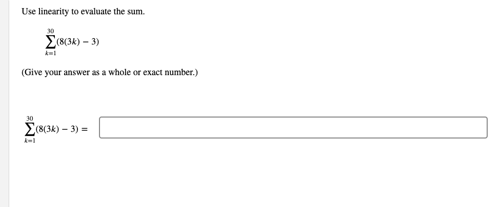 Solved Use linearity to evaluate the sum. ∑k=130(8(3k)−3) | Chegg.com