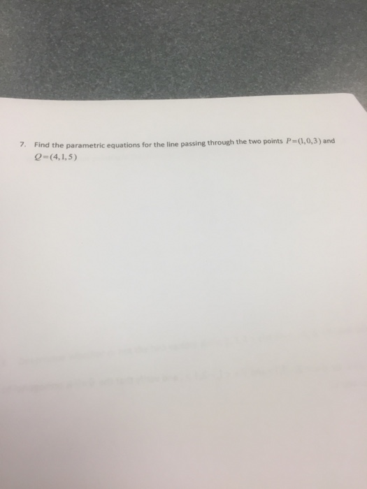 Solved 7. Find the parametric equations for the line passing | Chegg.com