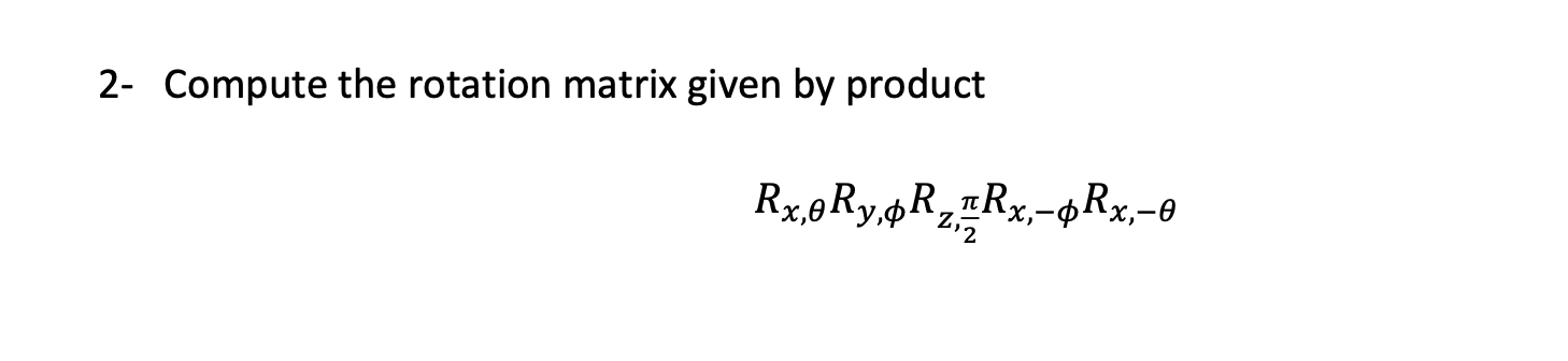 Solved 2- Compute the rotation matrix given by product | Chegg.com