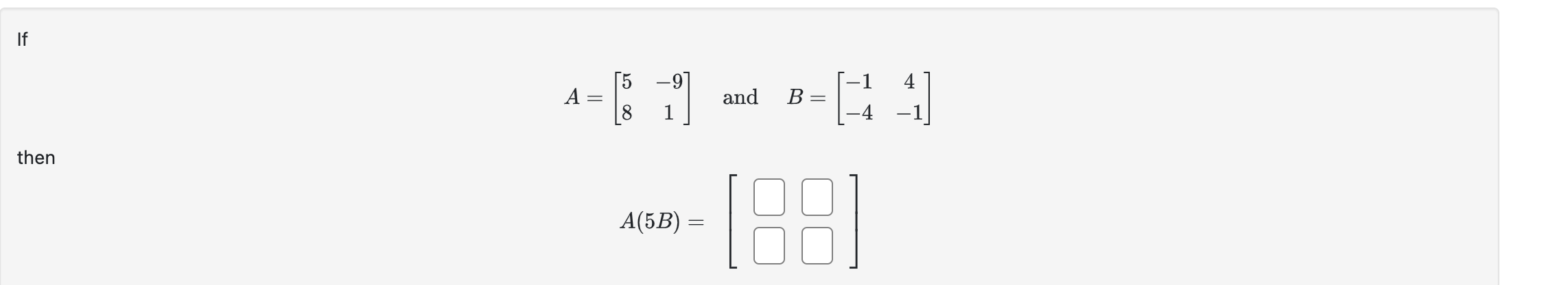 Solved A=[58−91] and B=[−1−44−1] A(5B)=[−] | Chegg.com