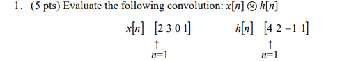 Solved (5 pts) Evaluate the following convolution: x[n]⊗h[n] | Chegg.com