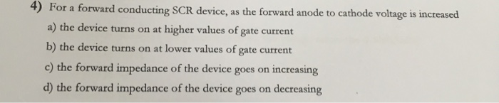 Solved 4) For a forward conducting SCR device, as the | Chegg.com