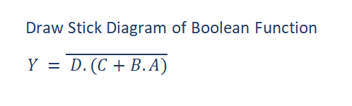 Solved Draw Stick Diagram of Boolean Function Y=D⋅(C+B⋅A) | Chegg.com