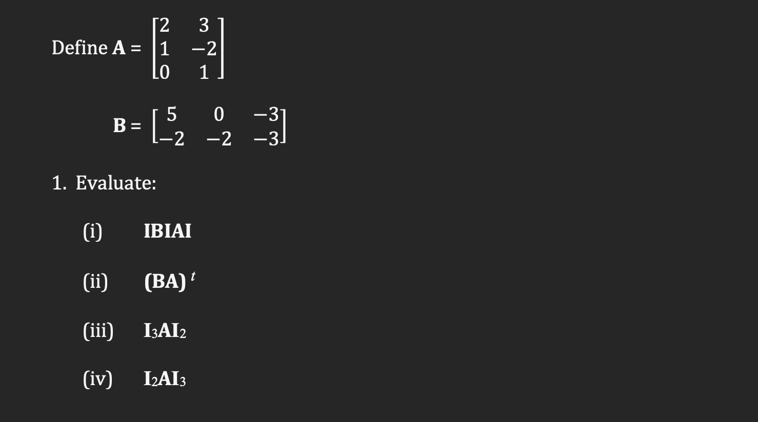 Solved Define A=⎣⎡2103−21⎦⎤ B=[5−20−2−3−3] 1. Evaluate: (i) | Chegg.com
