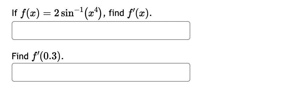 Solved If f(x)=2sin-1(x4), ﻿find f'(x). | Chegg.com