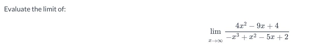 Solved Evaluate the limit of:limx→∞4x2-9x+4-x3+x2-5x+2 | Chegg.com