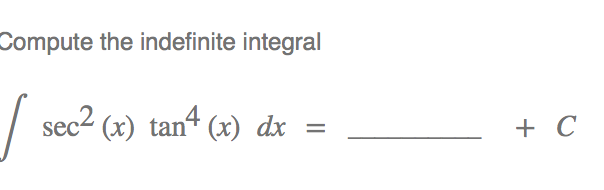 Solved Compute the indefinite integral sec2 (x) tan4 (x) dx | Chegg.com