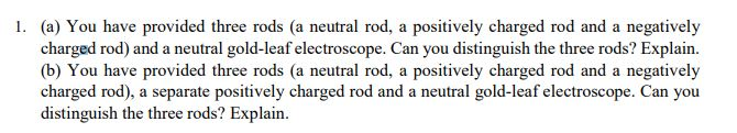 Solved 1. (a) You have provided three rods (a neutral rod, a | Chegg.com