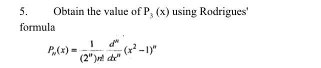 Solved 5. Obtain the value of P, (x) using Rodrigues' | Chegg.com
