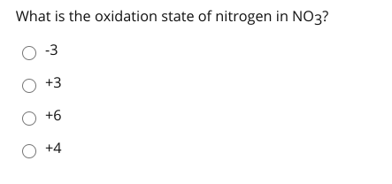 Solved What is the oxidation state of nitrogen in NO3? 0-3 O | Chegg.com
