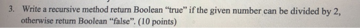 Solved Write a recursive method return Boolean "true" if the | Chegg.com