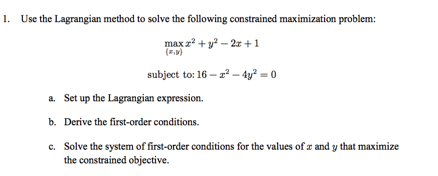 Solved 1. Use the Lagrangian method to solve the following | Chegg.com Solved 1. Use the Lagrangian method to solve the following | Chegg.com