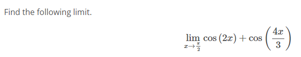 Solved Find the following limit.limx→π2cos(2x)+cos(4x3) | Chegg.com