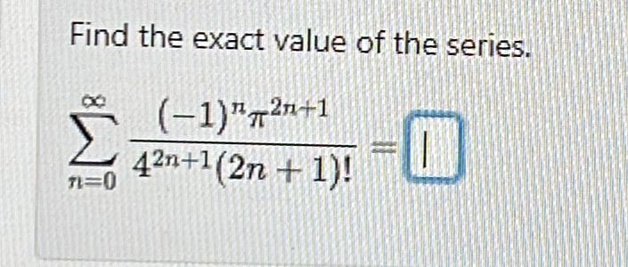 Solved Find the exact value of the series. | Chegg.com