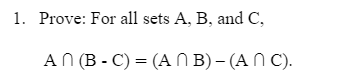 Solved 1. Prove: For all sets A, B, and C, An (B-C) = | Chegg.com