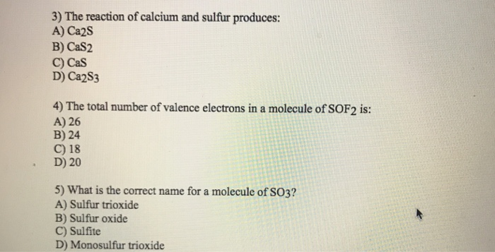 Solved 3) The reaction of calcium and sulfur produces: A) | Chegg.com