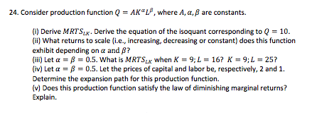 Solved 24. Consider production function Q-AK"L, where A, α, | Chegg.com
