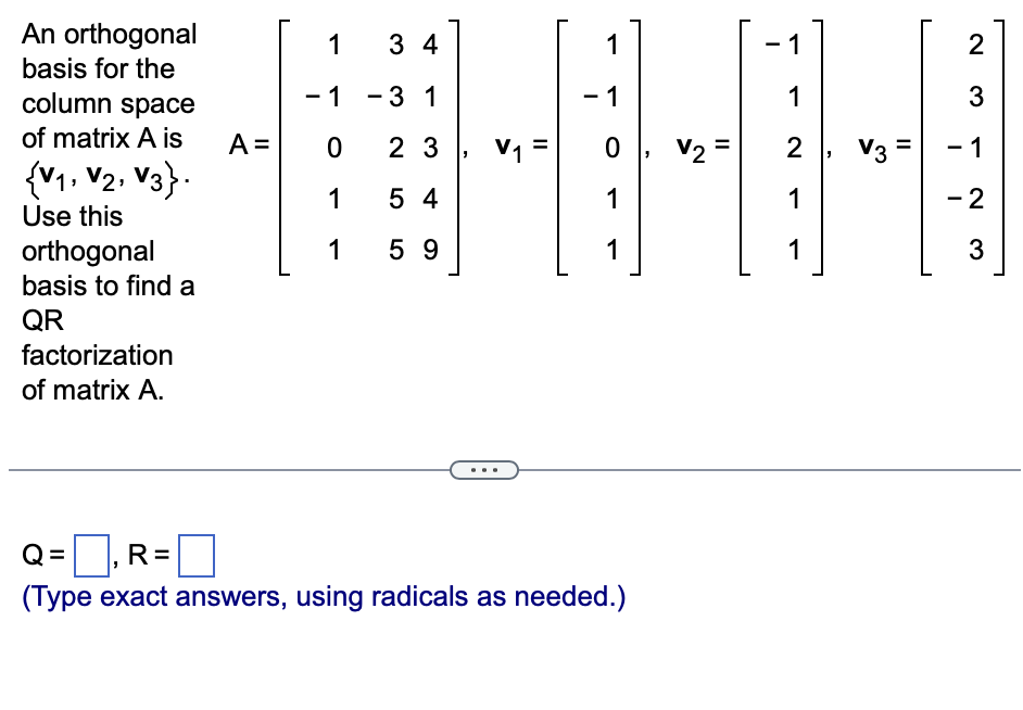 Solved basis to find a QR factorization of matrix A. Q=,R= | Chegg.com