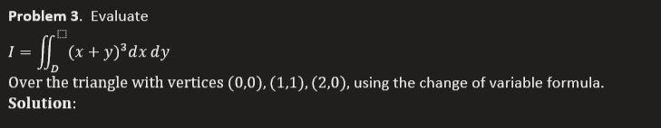 Solved Problem 3. Evaluate Over the triangle with vertices | Chegg.com