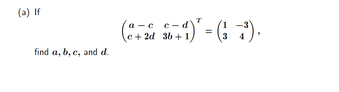 Solved (a) If (a−cc+2dc−d3b+1)T=(13−34) find a,b,c, and d. | Chegg.com